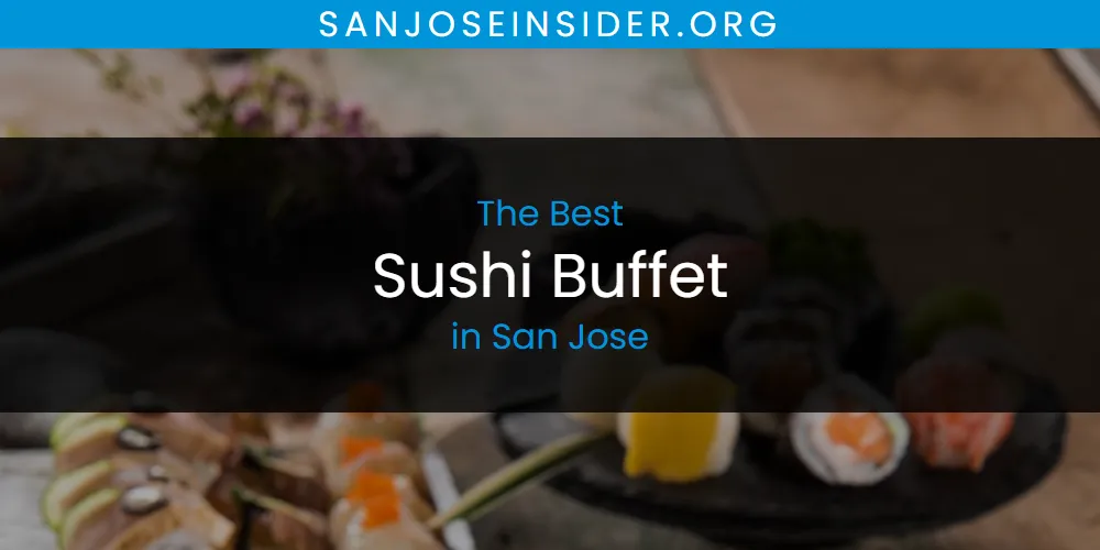 San Jose's Best Sushi Buffet [Updated 2026]